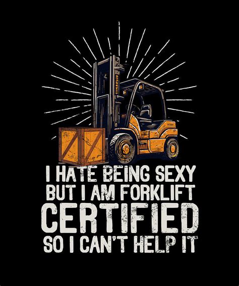 I Hate Being Sexy But I Am Certified Forklift Operator Funny Digital Art By Maximus Designs