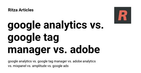 Google Analytics Vs Google Tag Manager Vs Adobe Analytics Vs Mixpanel Vs Amplitude Vs