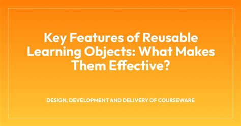 Key Features Of Reusable Learning Objects What Makes Them Effective • Teachers Institute