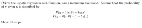 Solved Derive The Logistic Regression Cost Function Using