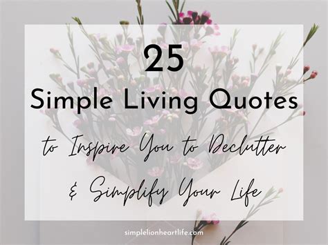 25 Simple Living Quotes To Inspire You To Declutter And Simplify Your