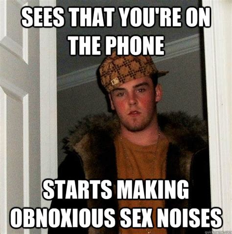 Sees That Youre On The Phone Starts Making Obnoxious Sex Noises