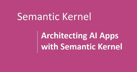 Adlene Sifi On Linkedin Architecting Ai Apps With Semantic Kernel