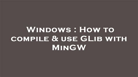 Windows How To Compile And Use Glib With Mingw Youtube