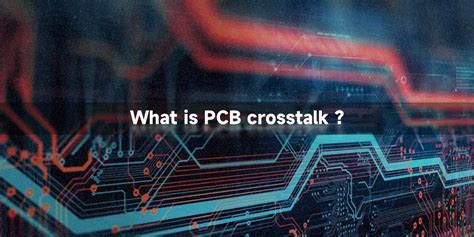 PCB Crosstalk Understanding Crosstalk And How To Reduce It Qtech Technology Co Ltd