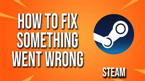 How To Fix Steam Something Went Wrong Youtube