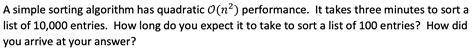 Solved A Simple Sorting Algorithm Has Quadratic O N Chegg