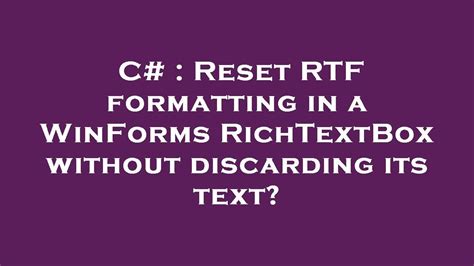 C Reset Rtf Formatting In A Winforms Richtextbox Without Discarding