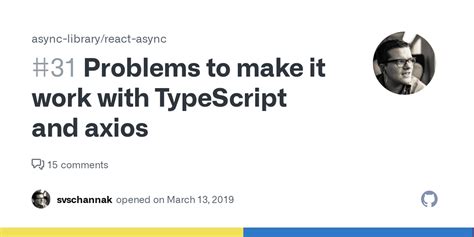 Problems To Make It Work With Typescript And Axios · Issue 31 · Async Libraryreact Async · Github