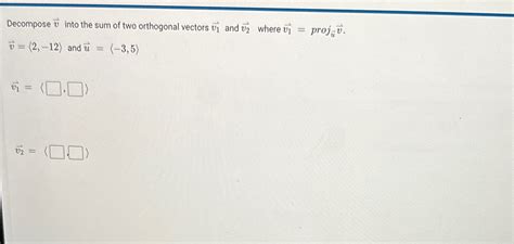 Solved Decompose Vec V Into The Sum Of Two Orthogonal Chegg