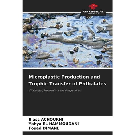 Microplastic Production And Trophic Transfer Of Phthalates Paperback