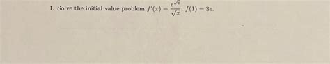 solved 1 solve the initial value problem f′ x xex f 1 3e