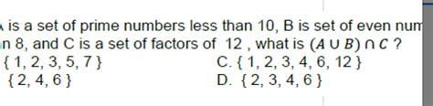 Solved A Is A Set Of Prime Numbers Less Than 10 B Is Set Of Even Num N 8 And C Is A Set Of