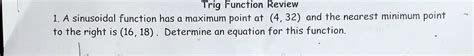 Trig Function Review 1 A Sinusoidal Function Has A Maximum Point At 4 32 And The Nearest