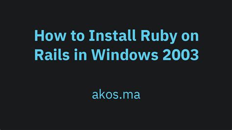 How To Install Ruby On Rails In Windows 2003 Akosma