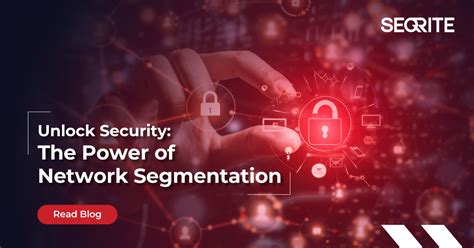 Unlock Security The Power Of Network Segmentation Seqrite