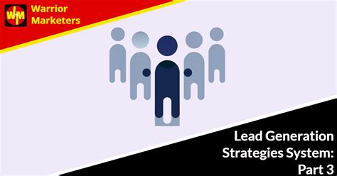 Lead Generation Strategies System Part 3 Lead Generation Strategies