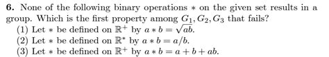 Solved 6 None Of The Following Binary Operations ∗ On The