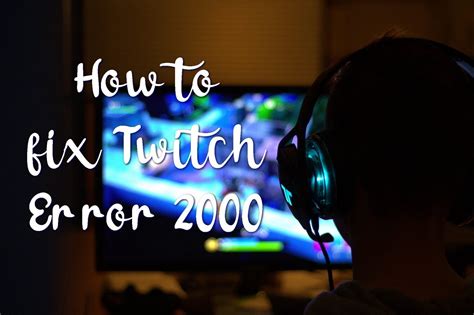 How To Fix Twitch Error 2000 Network Error January 2021 100 Working