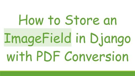 How To Store An Imagefield In Django With Pdf Conversion Youtube