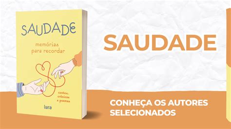 Conheça Os Autores Selecionados Para A Antologia Saudade″ Blog Da Lura