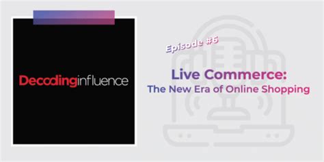 Decoding Influence Live Commerce The New Era Of Online Shopping Open Influence Inc