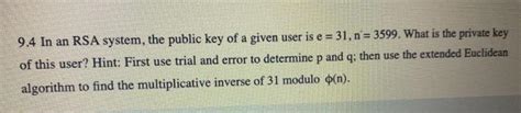 Solved 94 In An Rsa System The Public Key Of A Given User