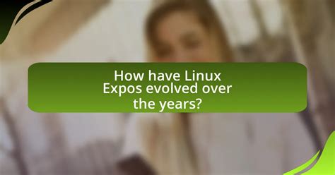 The Evolution Of Linux Expos A Historical Perspective