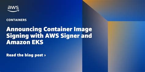 Announcing Container Image Signing With Aws Signer And Amazon Eks Containers