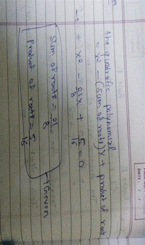1 Find The Quadratic Polynomial Whose And Productnof The Zeroes Are Frac 21 8 And