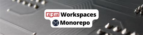 Using `npm` Workspaces For Monorepo Management Earthly Blog