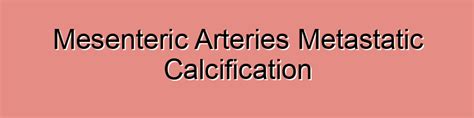 Mesenteric Arteries Metastatic Calcification Rxharun