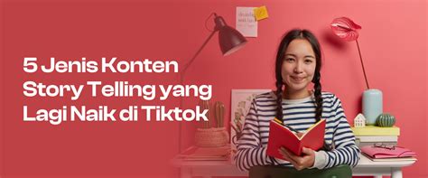 5 Jenis Konten Story Telling Yang Lagi Naik Di Tiktok - Digital Marketing School Bandung