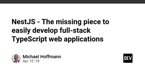 Nestjs The Missing Piece To Easily Develop Full Stack Typescript Web Applications Dev Community