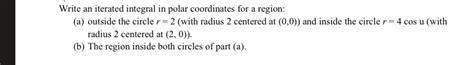 Solved Write An ﻿iterated Integral In ﻿polar Coordinates For