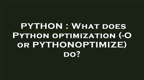 Python What Does Python Optimization O Or Pythonoptimize Do Youtube