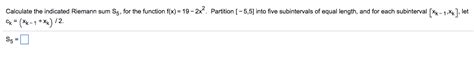 Solved Calculate The Indicated Riemann Sum S5 For The