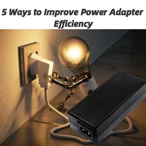 Ways To Improve Power Adapter Efficiency