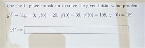 Solved Use The Laplace Transform To Solve The Given Initial Chegg