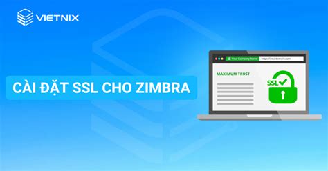 Hướng Dẫn 3 Bước Cài đặt Ssl Cho Zimbra Mail Server Chi Tiết