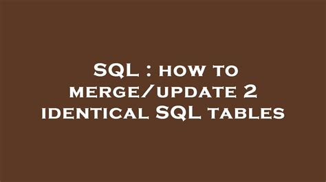 Sql How To Mergeupdate 2 Identical Sql Tables Youtube