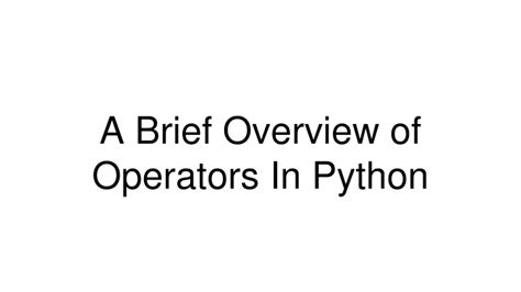Ppt A Brief Overview Of Operators In Python Powerpoint Presentation