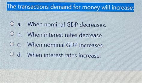 solved the transactions demand for money will increase o a