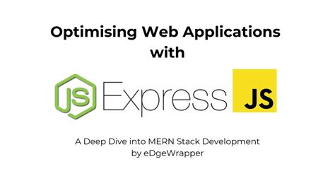 Optimising Web Applications With Expressjs A Deep Dive Into Mern Stack Development By Edgewrapper