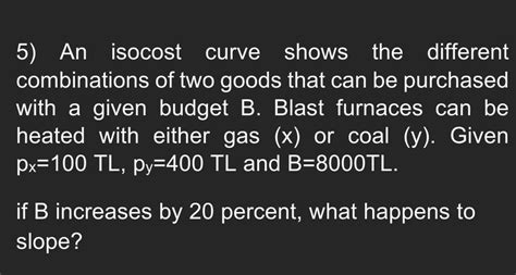 Solved An Isocost Curve Shows The Different Combinations Of