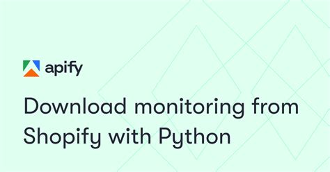download monitoring from shopify with python · apify