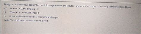 Solved Design An Asynchronous Sequential Circuit For A