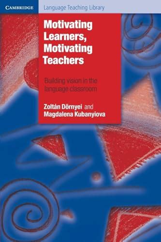 Motivating Learners Motivating Teachers Building Vision In The Language Classroom Cambridge
