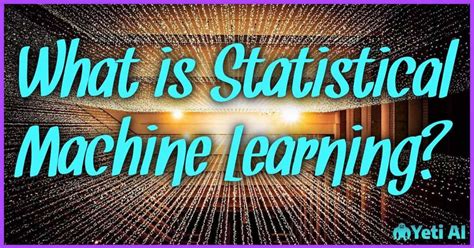 What Is Statistical Machine Learning An Insightful Guide For Your