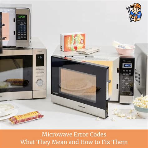 Microwave Error Codes What They Mean And How To Fix Them